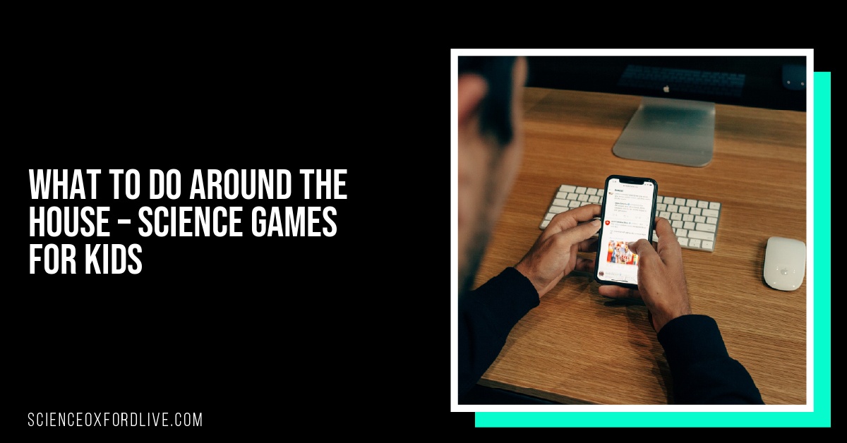 What to Do Around the House - Science Games For Kids - Science Oxford Live