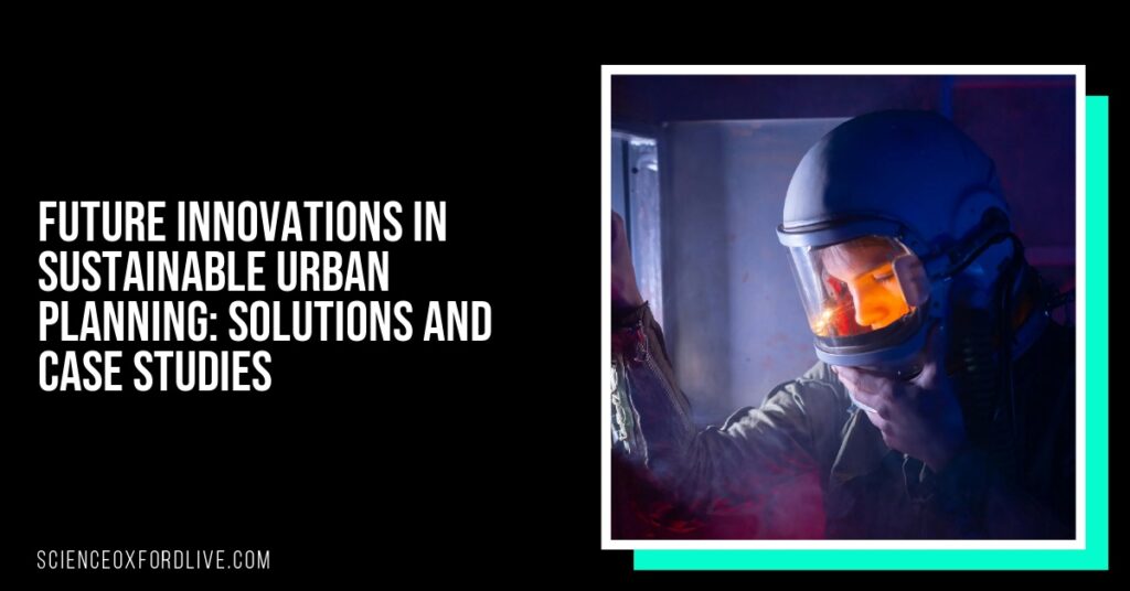 Future Innovations in Sustainable Urban Planning: Solutions and Case ...