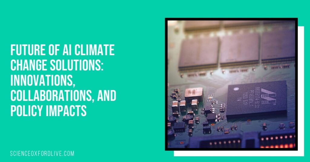Future of AI Climate Change Solutions: Innovations, Collaborations, and ...
