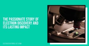 The Passionate Story of Electron Discovery and Its Lasting Impact ...